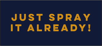 Just Spray It Already!